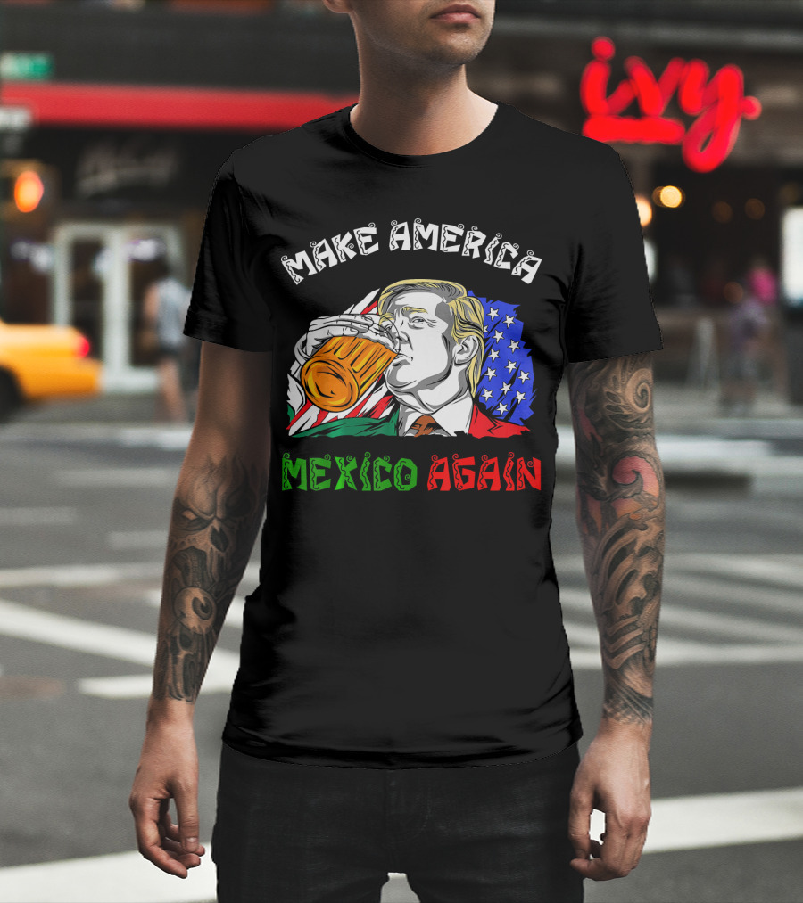 Make America Mexico Again Drinking Beer With U.S. And Mexican Flags T-Shirt