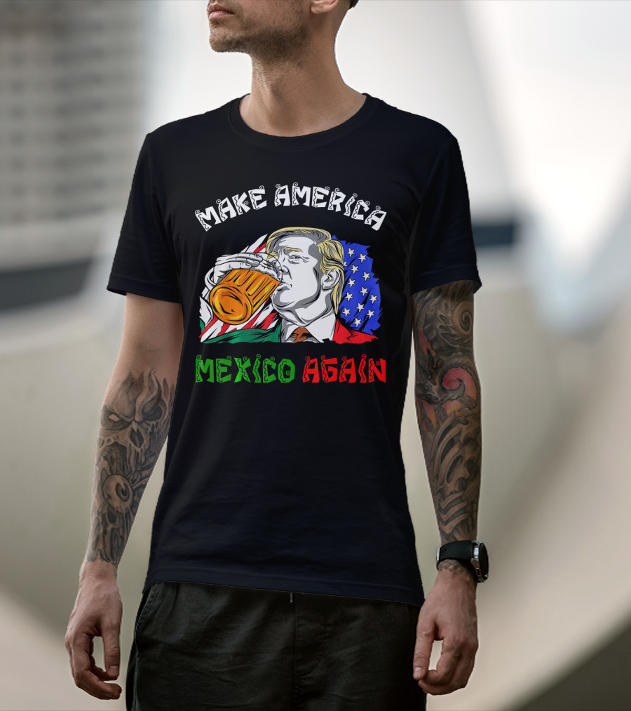 Make America Mexico Again Drinking Beer With U.S. And Mexican Flags T-Shirt
