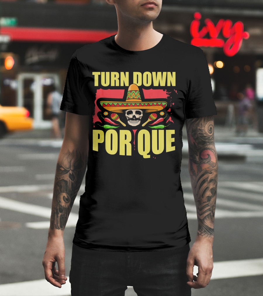 Turn Down Por Que Cinco De Mayo Sombrero Skull Maracas T-Shirt