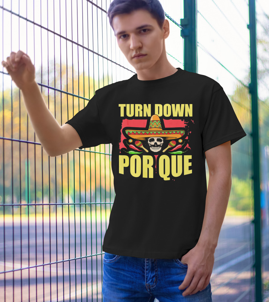 Turn Down Por Que Cinco De Mayo Sombrero Skull Maracas T-Shirt