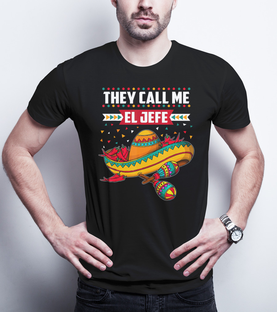 They Call Me El Jefe Sombrero Maracas Mexican Cinco De Mayo T-Shirt