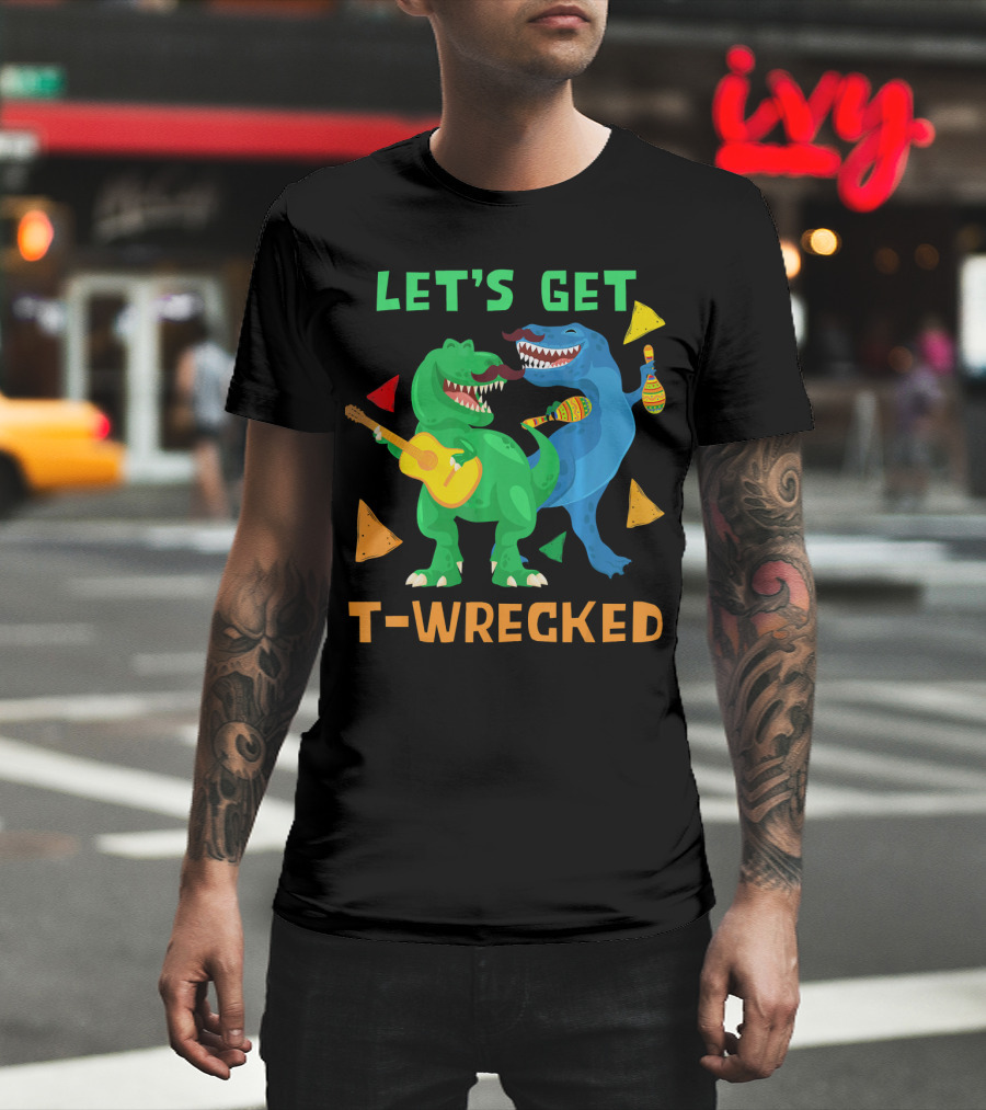Let's Get T-Wrecked Dinosaur Fun With Cinco De Mayo Rex T-Shirt