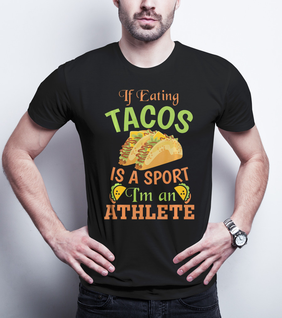 If Eating Tacos Is A Sport I'm An Athlete T-Shirt