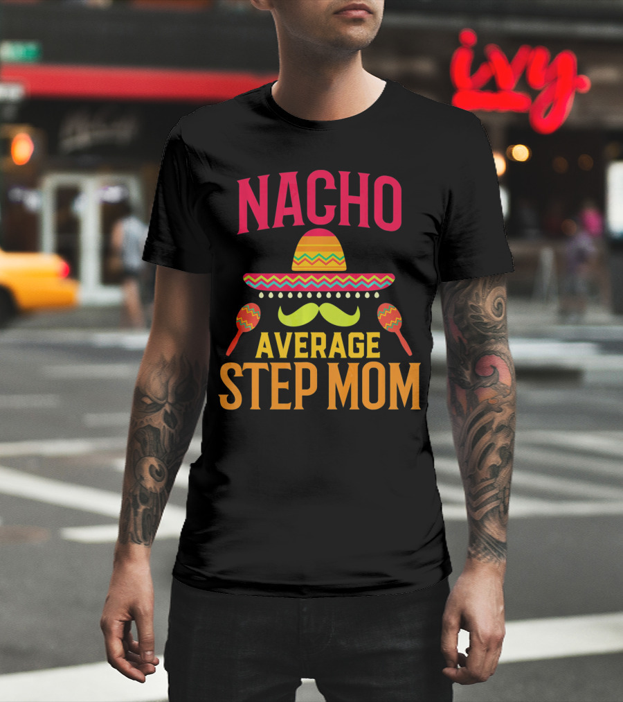 Nacho Average Step Mom Sombrero Mustache Maracas T-Shirt