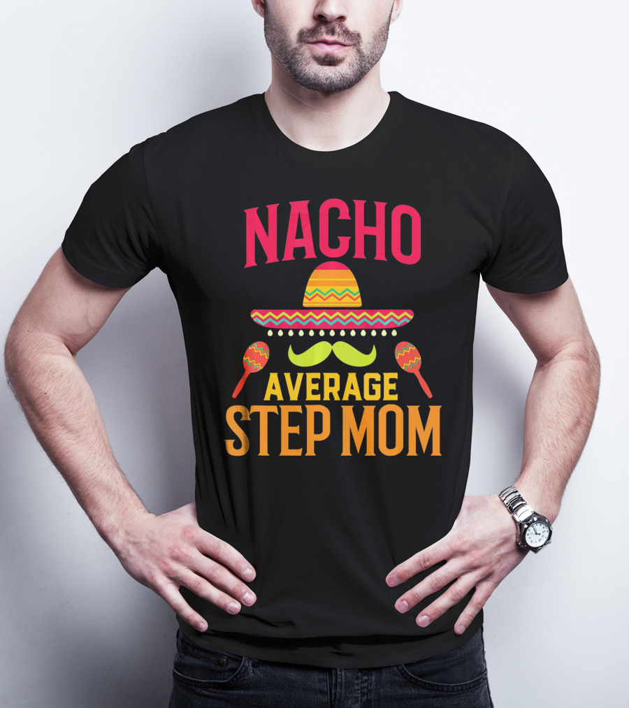 Nacho Average Step Mom Sombrero Mustache Maracas T-Shirt