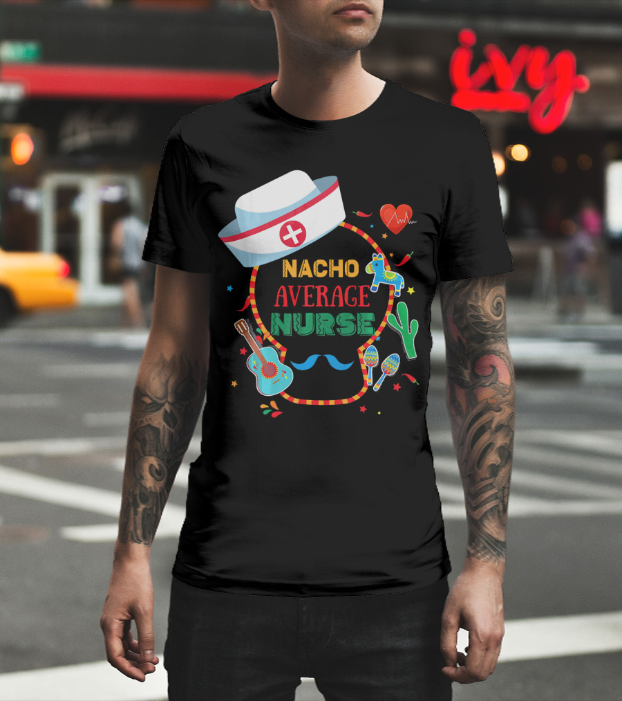 Nacho Average Nurse Cinco De Mayo T-Shirt