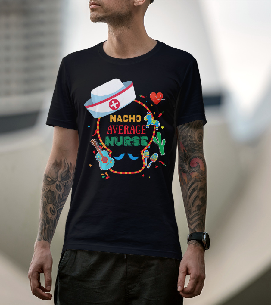 Nacho Average Nurse Cinco De Mayo T-Shirt