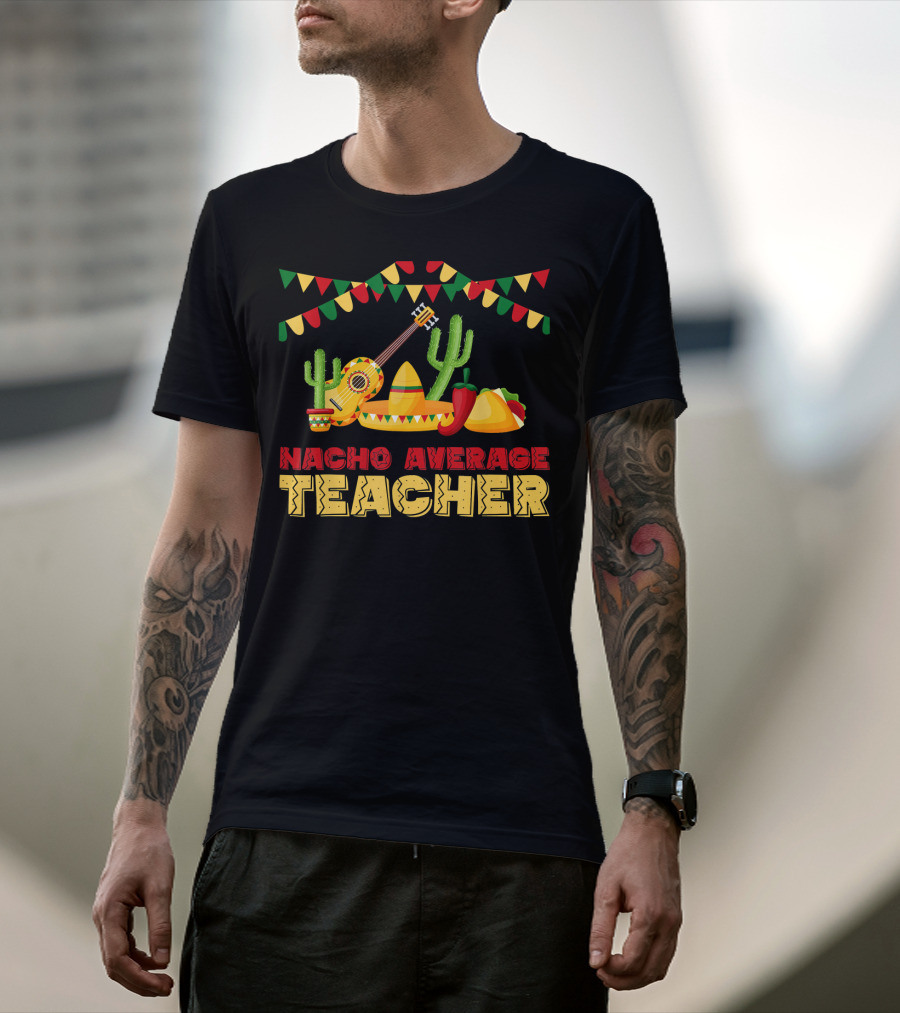 Nacho Average Teacher Sombrero Cactus Guitar Fiesta Elements T-Shirt