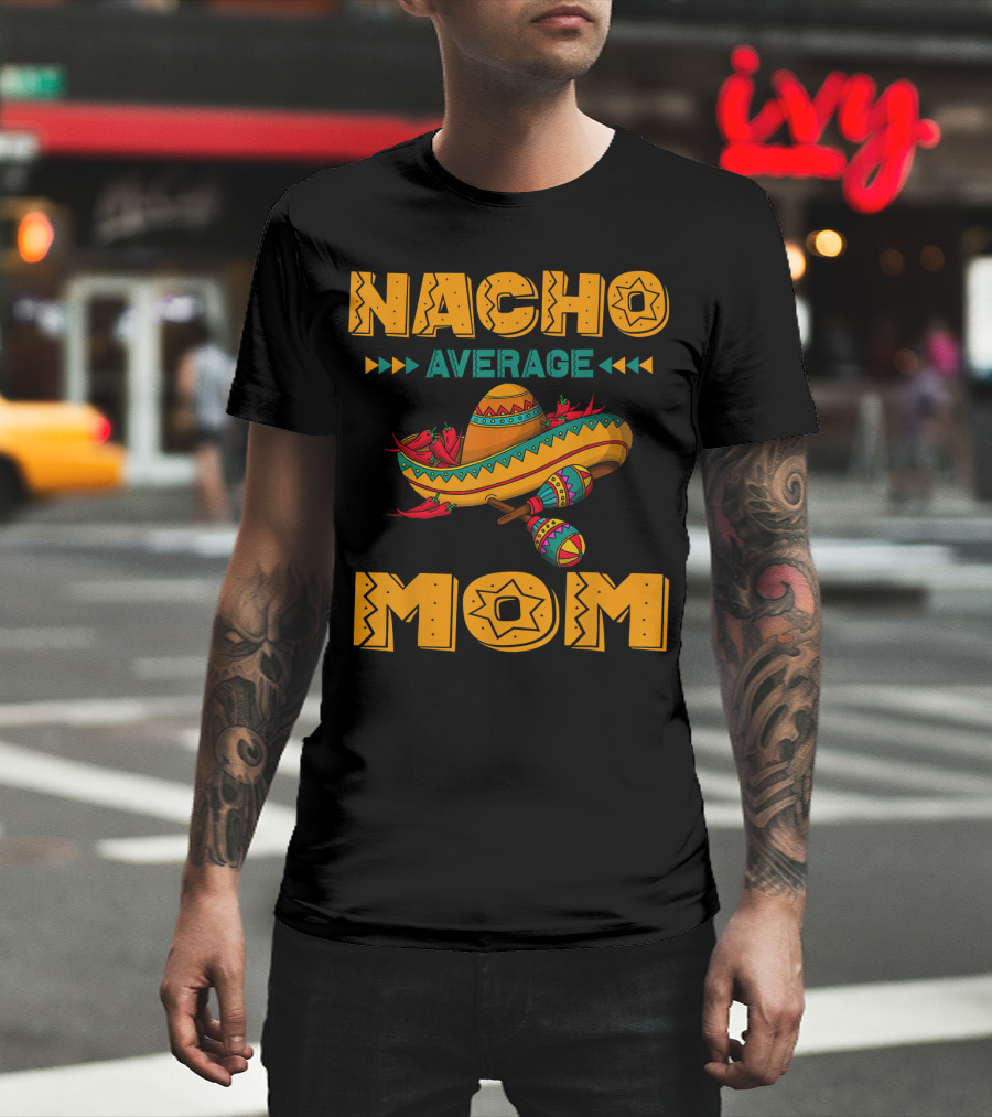 Nacho Average Mom Sombrero Maracas Mexicana Fiesta T-Shirt