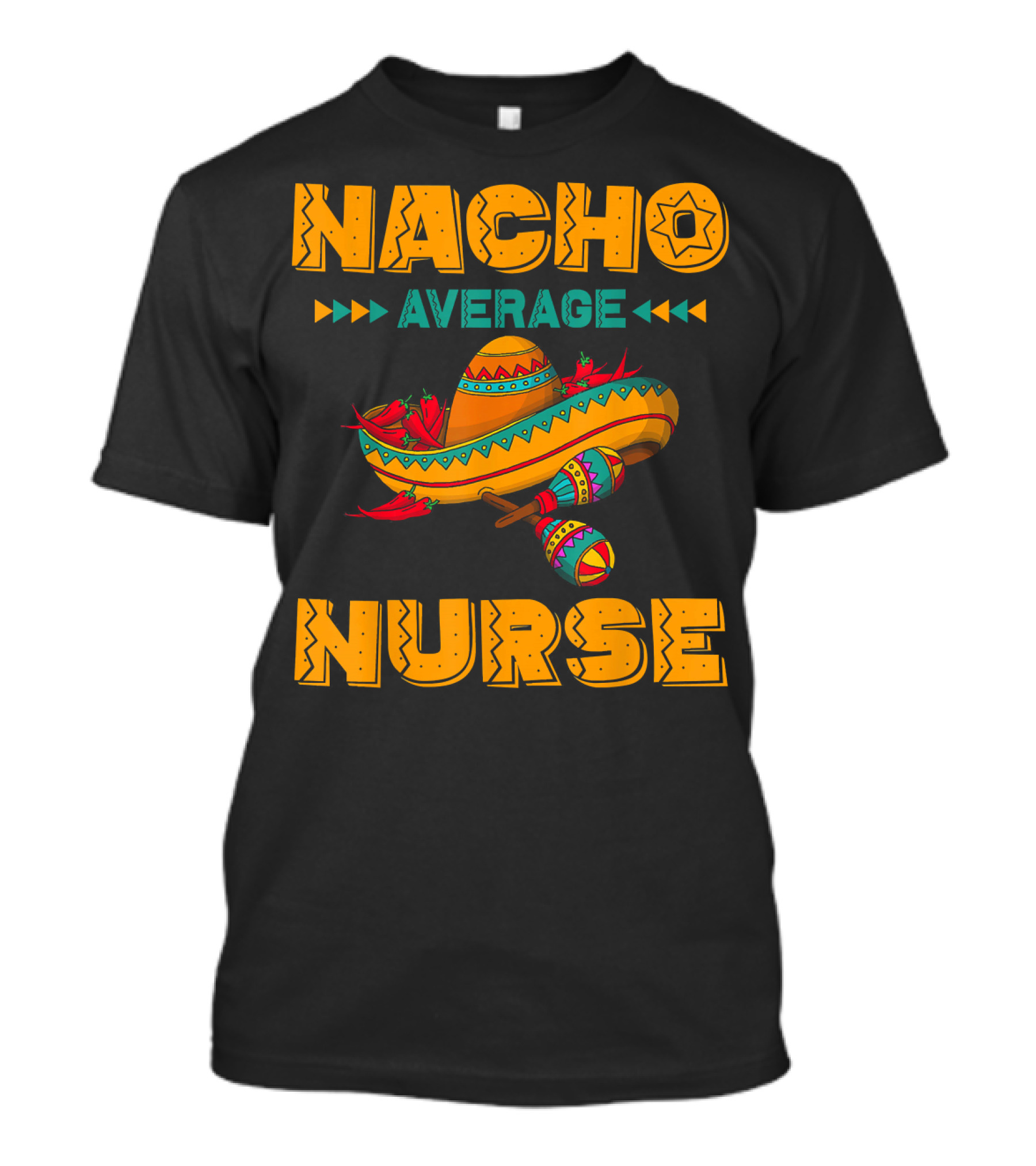 Nacho Average Nurse Sombrero Fiesta With Maracas T-Shirt