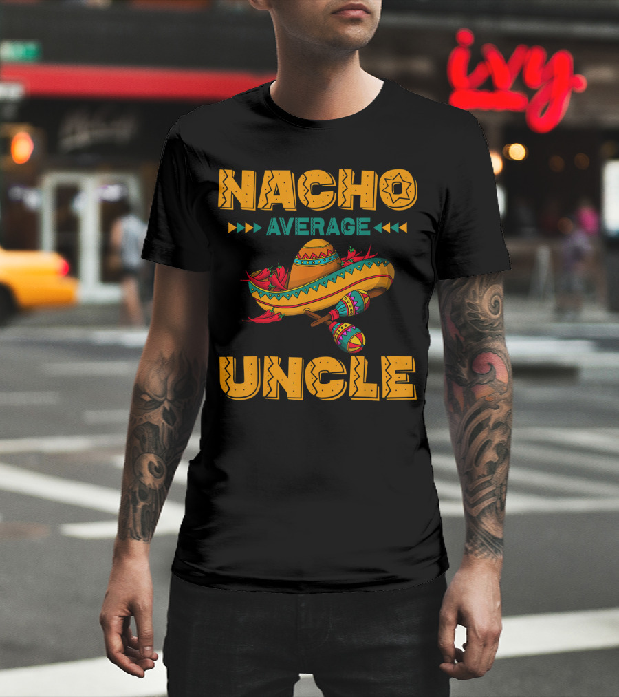 Nacho Average Uncle Sombrero Maracas Fiesta Vibes T-Shirt