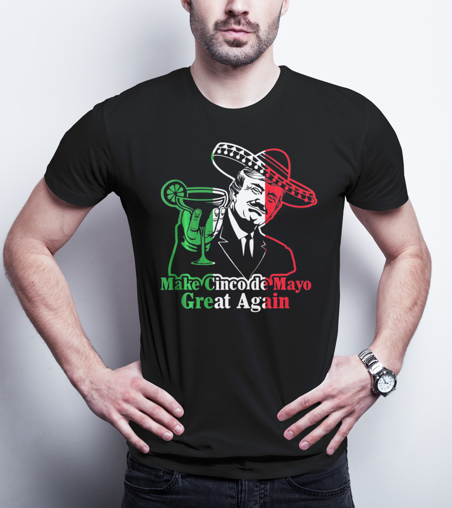 Make Cinco De Mayo Great Again Mexican Sombrero Margarita T-Shirt