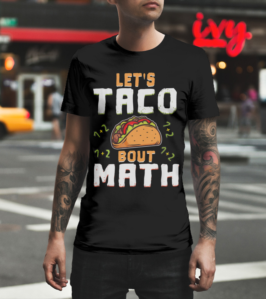 Let's Taco Bout Math Teacher Educator 1+2 7+2 T-Shirt