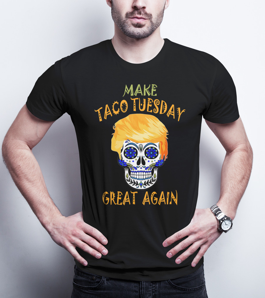 Make Taco Tuesday Great Again Sugar Skull T-Shirt