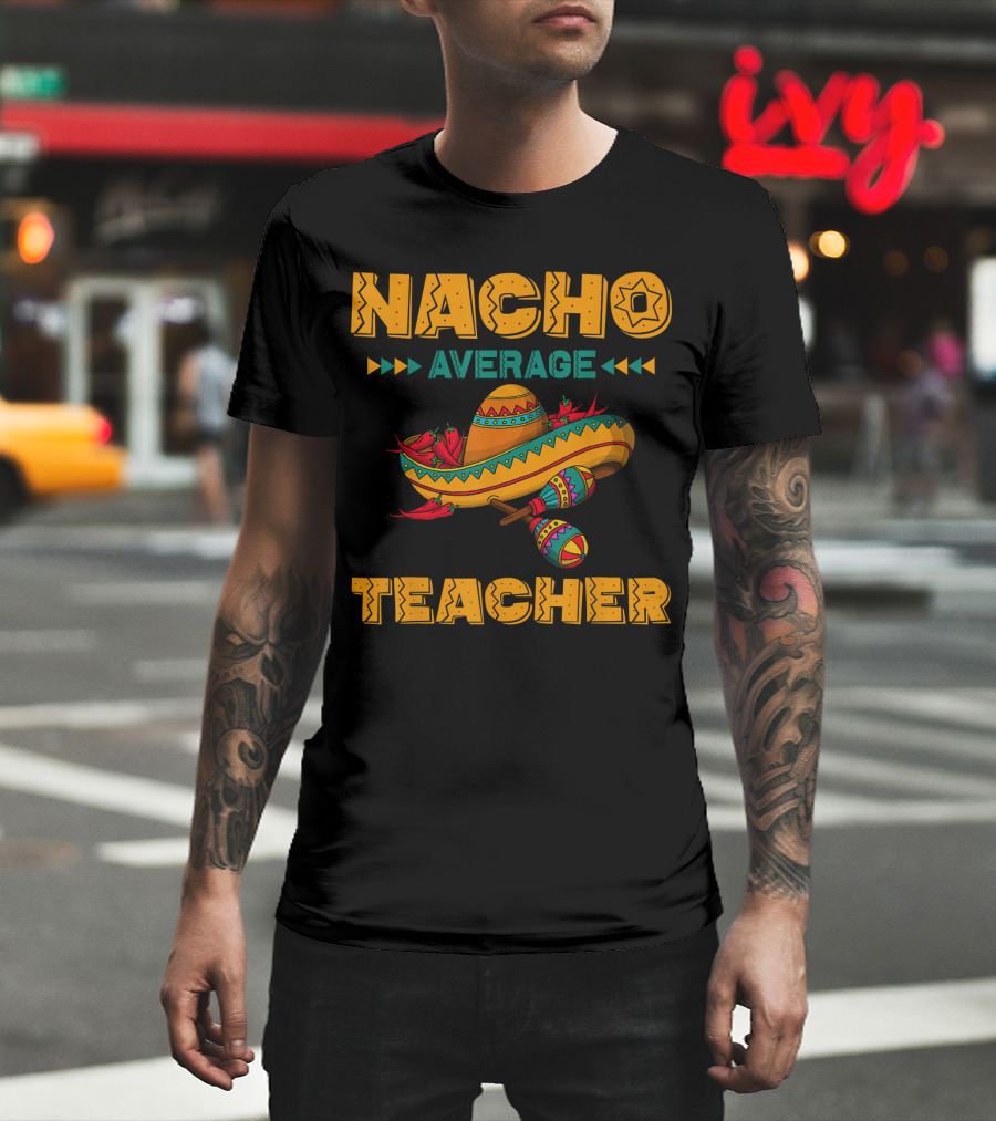 Nacho Average Teacher Sombrero And Maracas T-Shirt