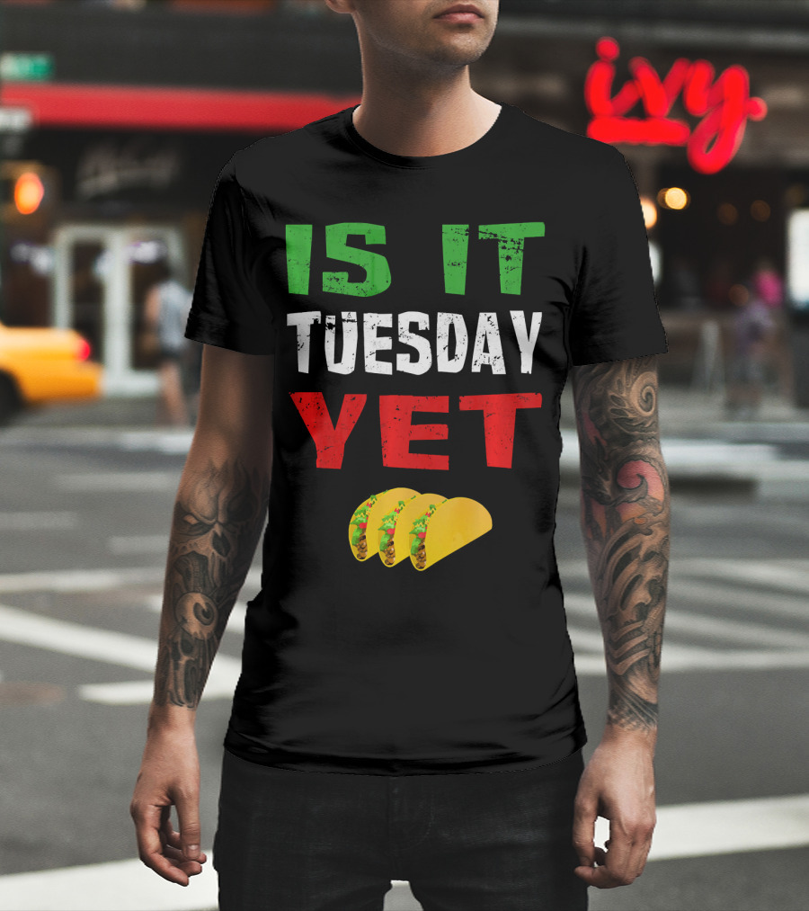 Is It Tuesday Yet Funny Cinco De Mayo Taco T-Shirt