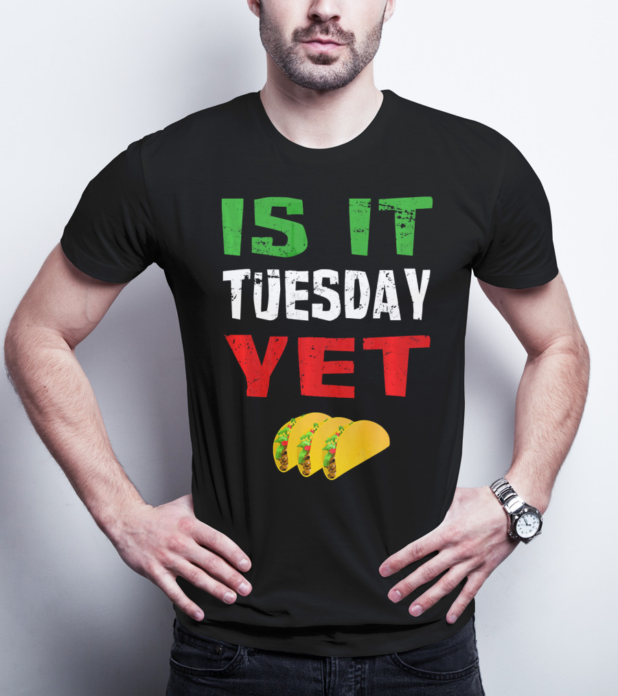 Is It Tuesday Yet Funny Cinco De Mayo Taco T-Shirt