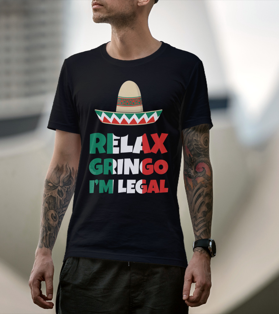 Relax Gringo I'm Legal Sombrero Mexican Flag Colors T-Shirt
