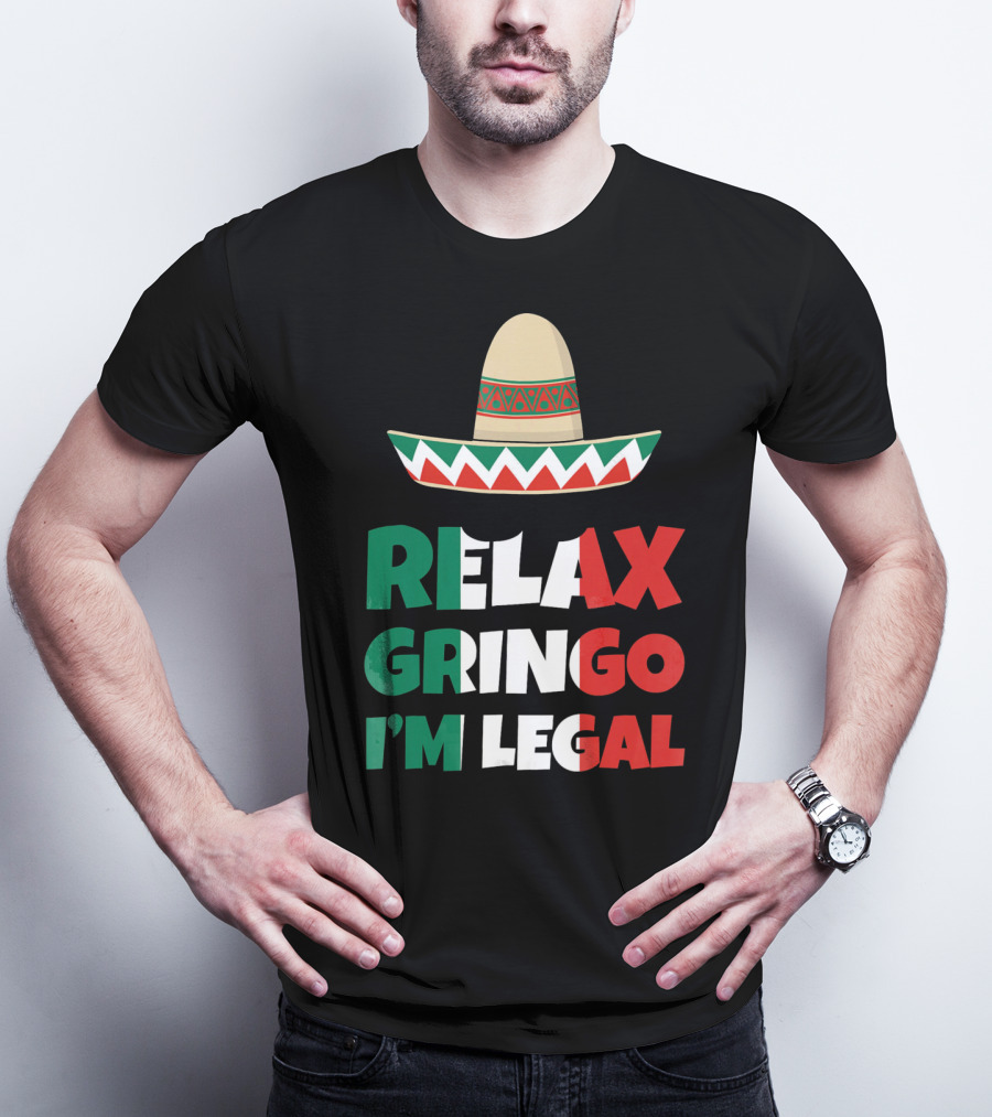 Relax Gringo I'm Legal Sombrero Mexican Flag Colors T-Shirt