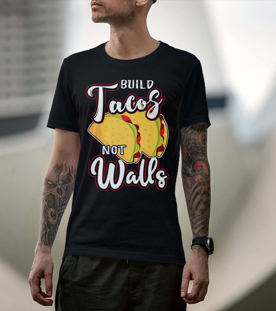 Build Tacos Not Walls Mexican Party Tacos T-Shirt