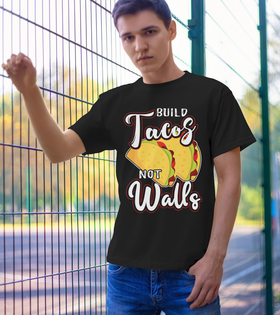 Build Tacos Not Walls Mexican Party Tacos T-Shirt