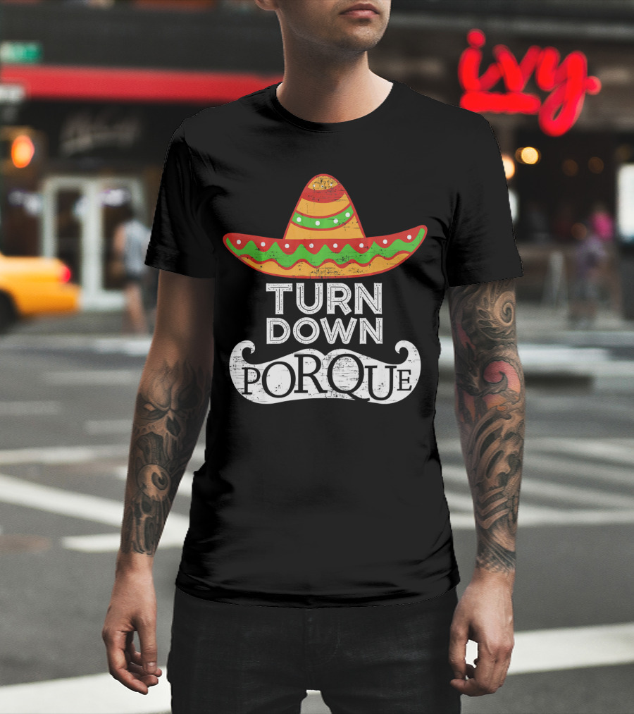 Turn Down Por Que Sombrero Cinco De Mayo T-Shirt