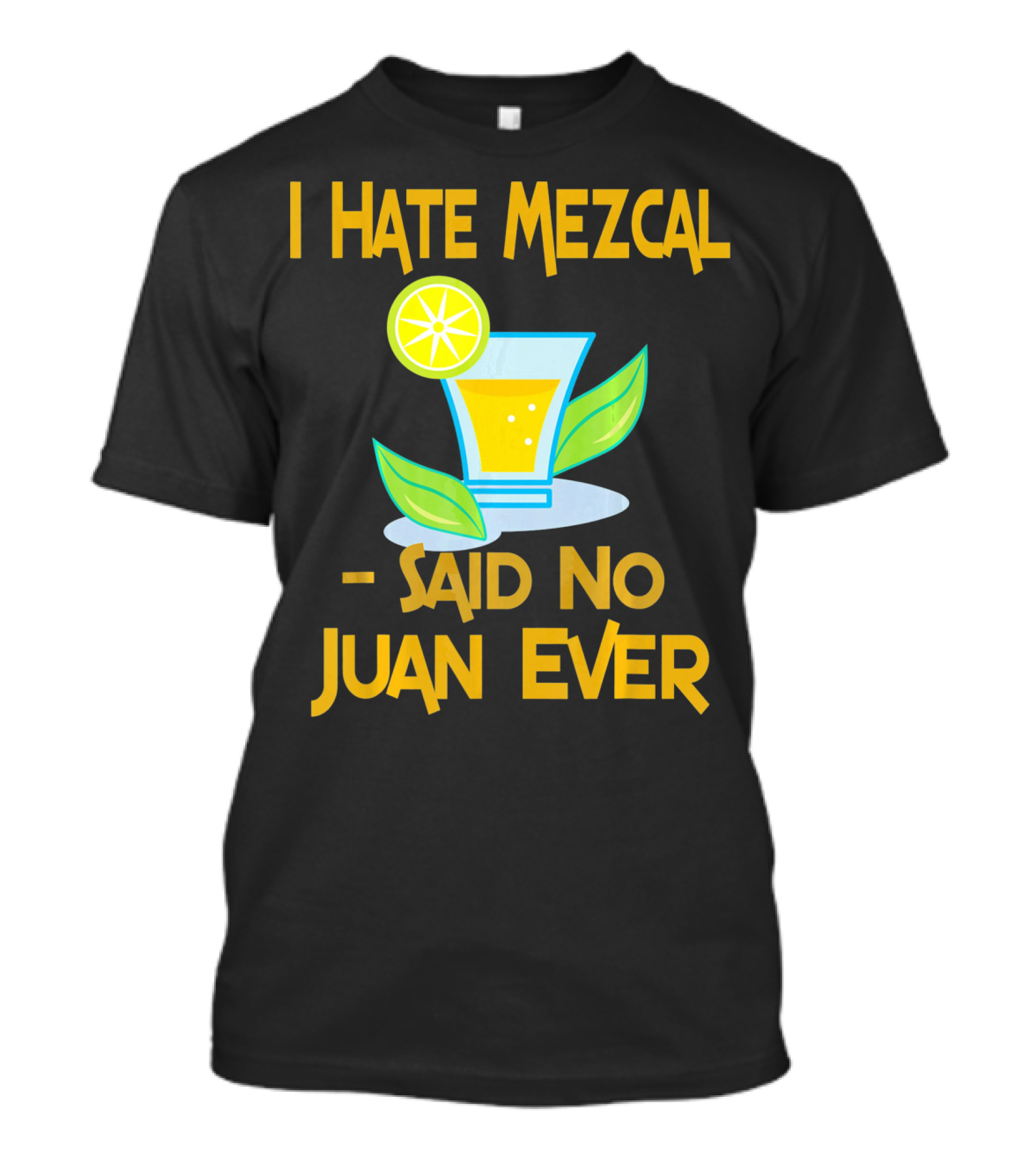 I Hate Mezcal Said No Juan Ever Cocktail Lime Leaves T-Shirt