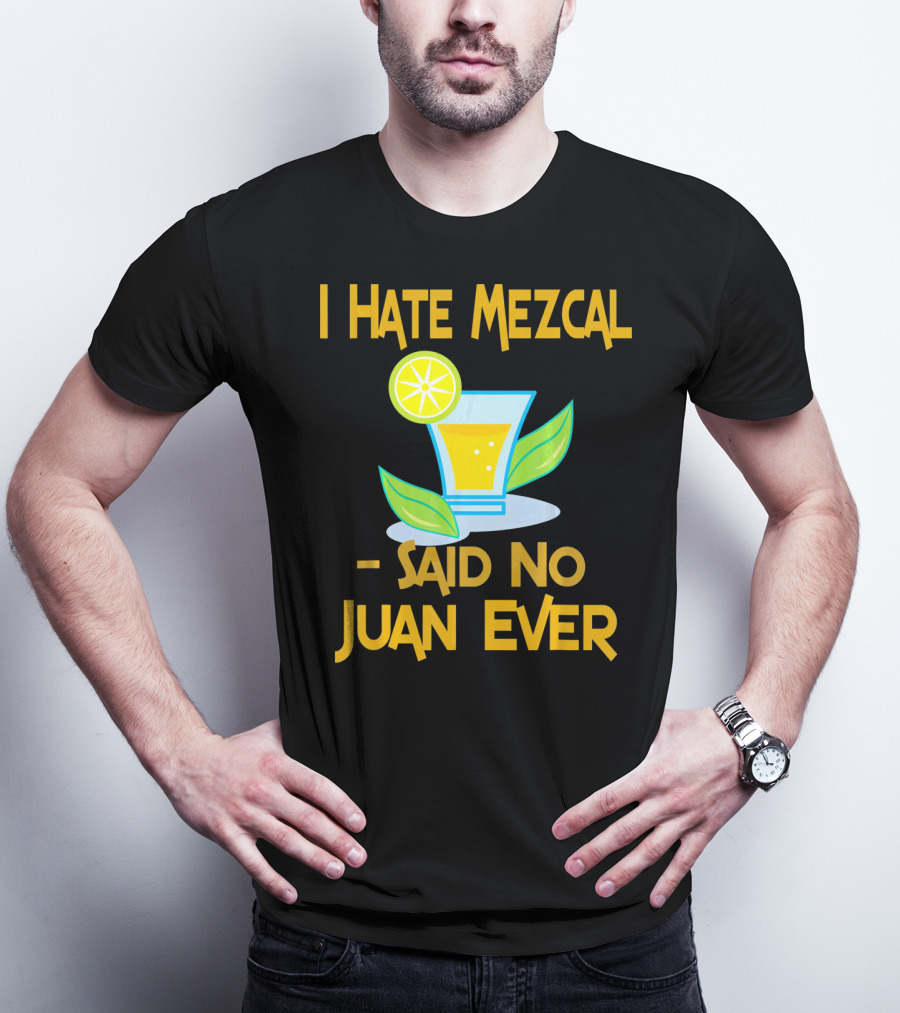 I Hate Mezcal Said No Juan Ever Cocktail Lime Leaves T-Shirt