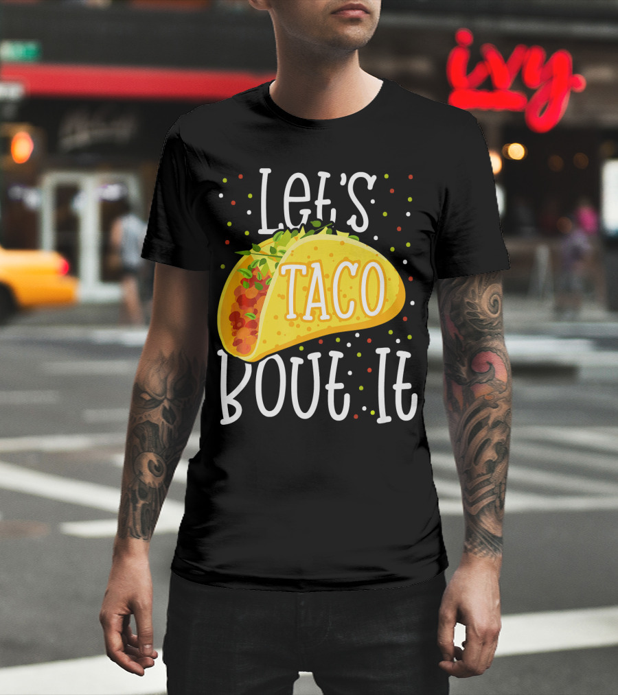 Let's Taco Bout It Funny Cinco De Mayo Food Humor T-Shirt