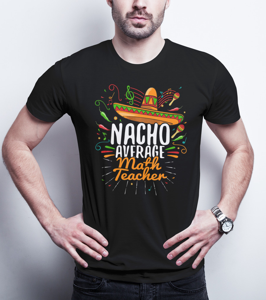 Nacho Average Math Teacher Cinco De Mayo Fiesta Sombrero T-Shirt