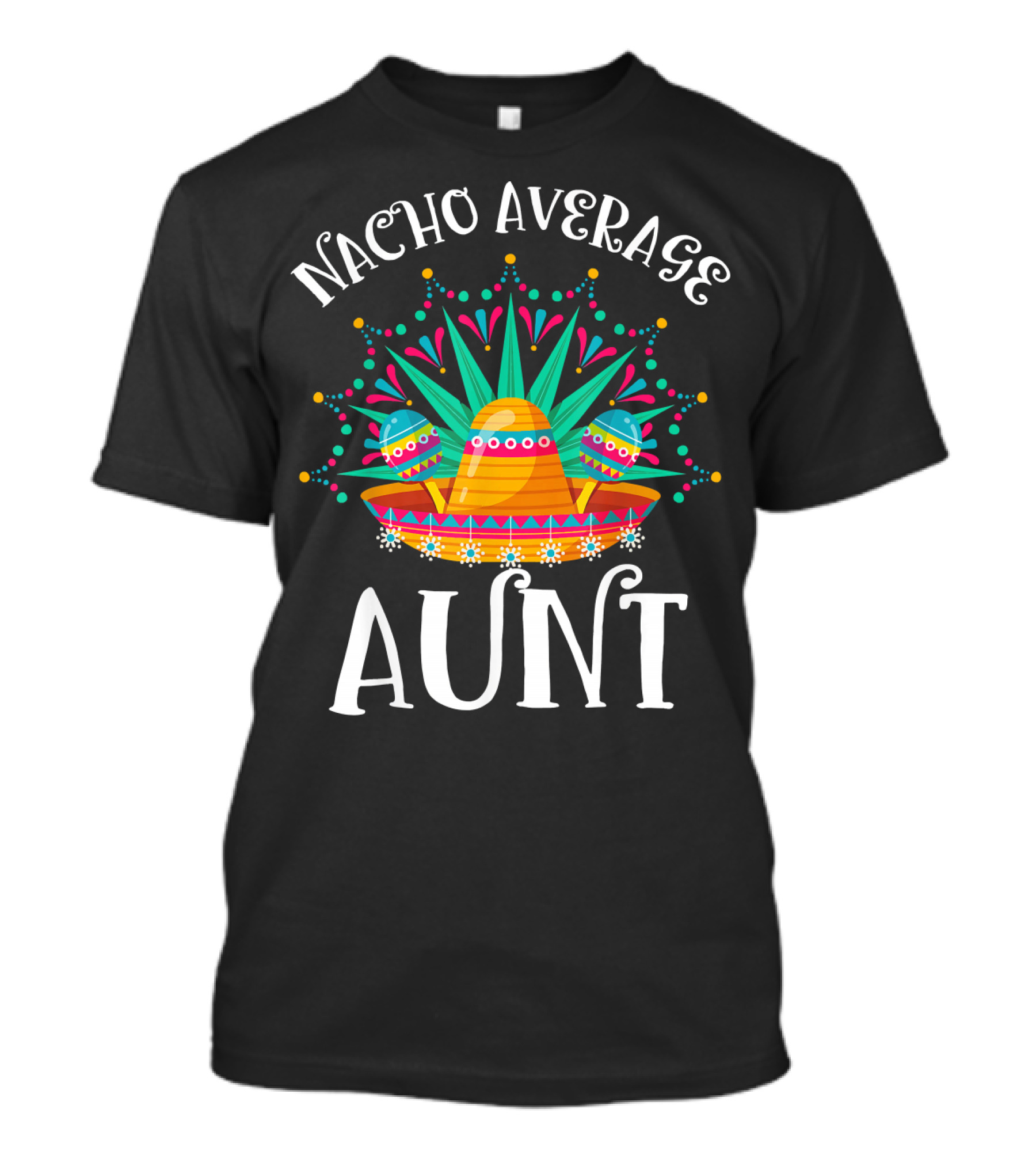 Nacho Average Aunt Sombrero Fiesta Vibes T-Shirt