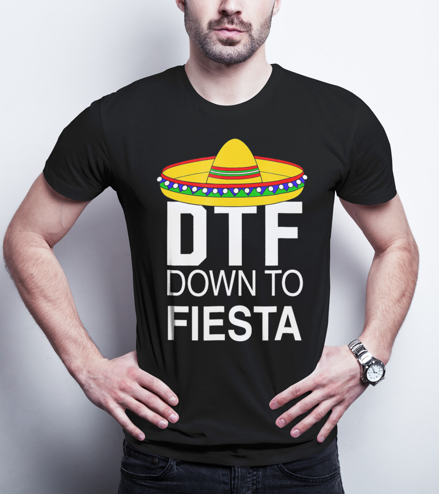 DTF Down To Fiesta Sombrero Cinco T-Shirt