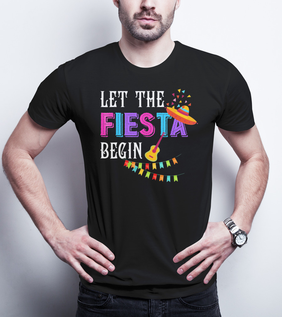 Let The Fiesta Begin Funny Fiesta Mexican Party Cinco T-Shirt