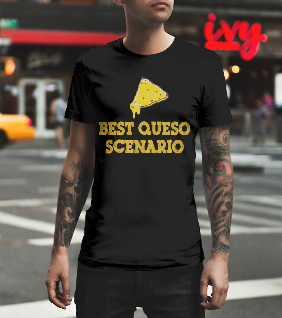 Funny Best Queso Scenario Taco Tuesday Nacho Cheese Humor T-Shirt