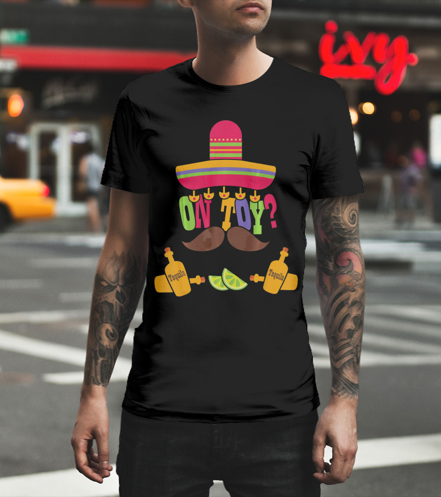Cinco De Mayo Sombrero Mustache Tequila Lemons ON TOY? T-Shirt