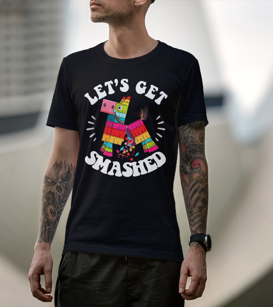 Let's Get Smashed Colorful Piñata Fiesta T-Shirt