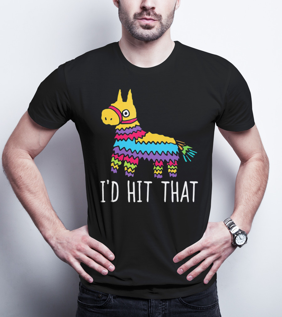 I'd Hit That Funny Pinata For Cinco T-Shirt