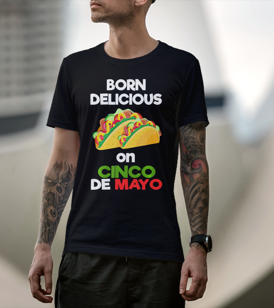 Born Delicious Tacos On Cinco De Mayo T-Shirt