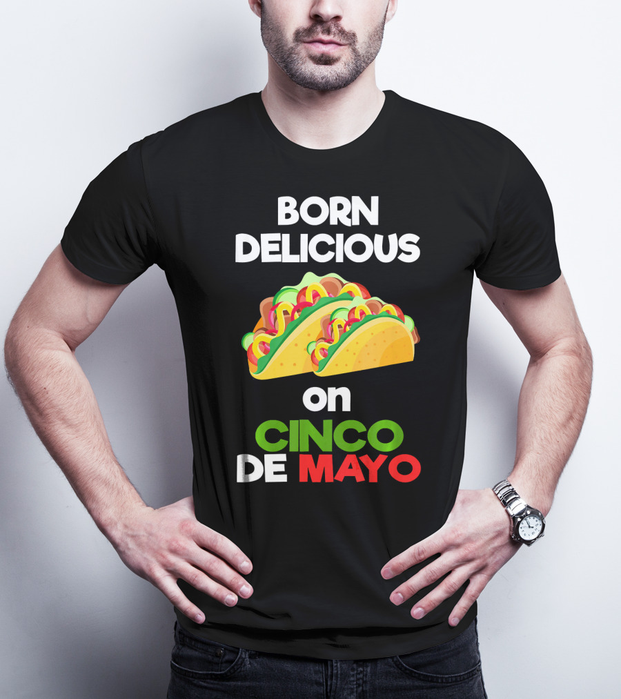 Born Delicious Tacos On Cinco De Mayo T-Shirt
