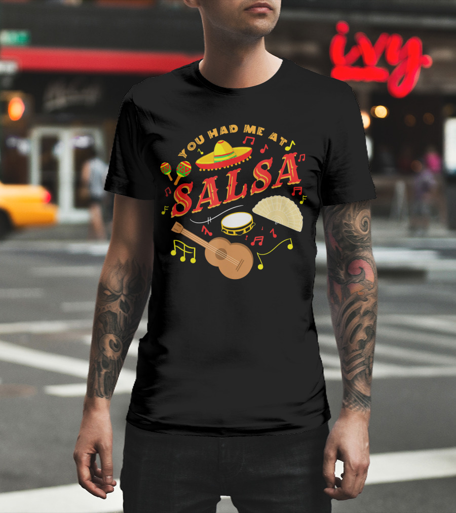 You Had Me At Salsa Cinco De Mayo Sombrero Maracas Guitar Fan Music Notes T-Shirt