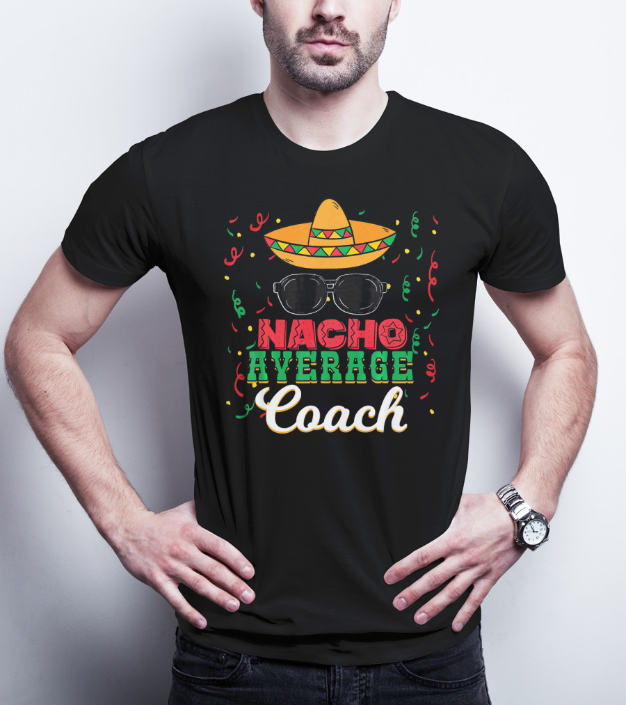 Nacho Average Coach Cinco De Mayo Sombrero Sunglasses Confetti T-Shirt