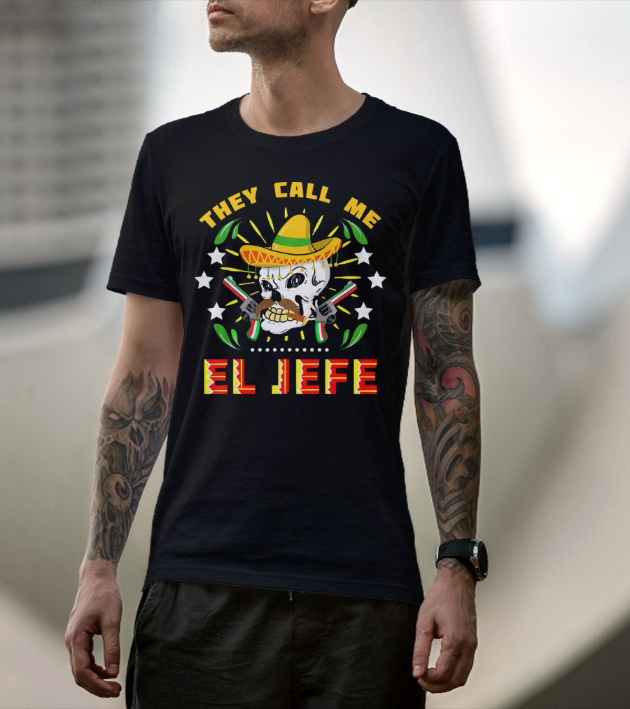 They Call Me El Jefe Sombrero Skull With Mustache And Guns T-Shirt