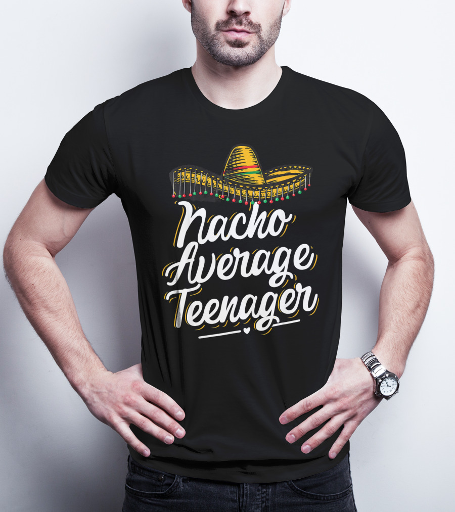 Nacho Average Teenager Funny Cinco De Sombrero Fiesta T-Shirt