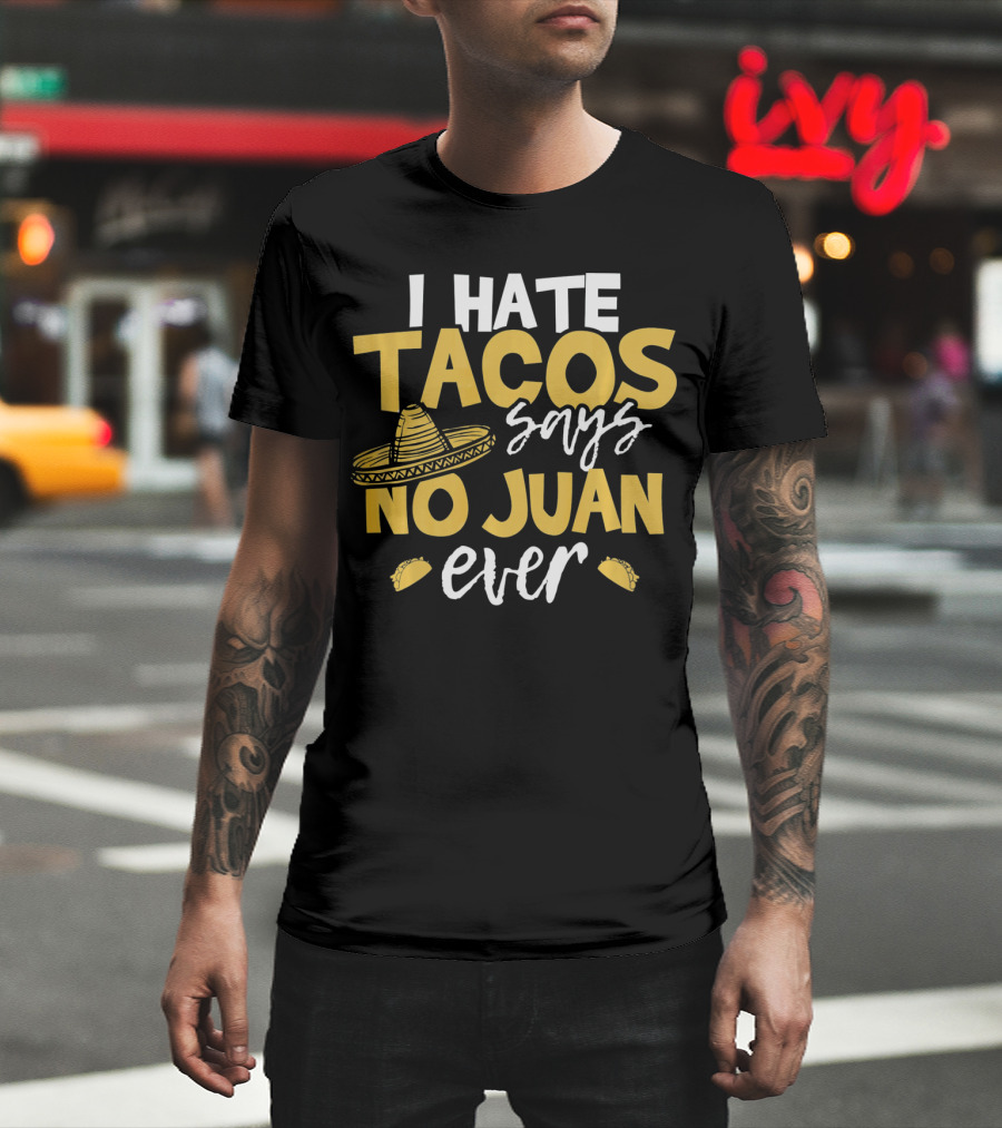 I Hate Tacos Says No Juan Ever Funny Me Sombrero Taco Icons T-Shirt