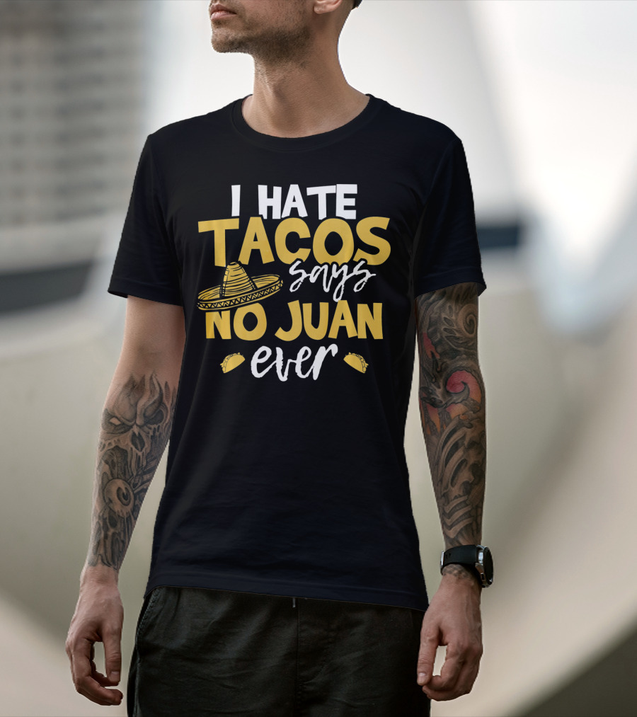 I Hate Tacos Says No Juan Ever Funny Me Sombrero Taco Icons T-Shirt