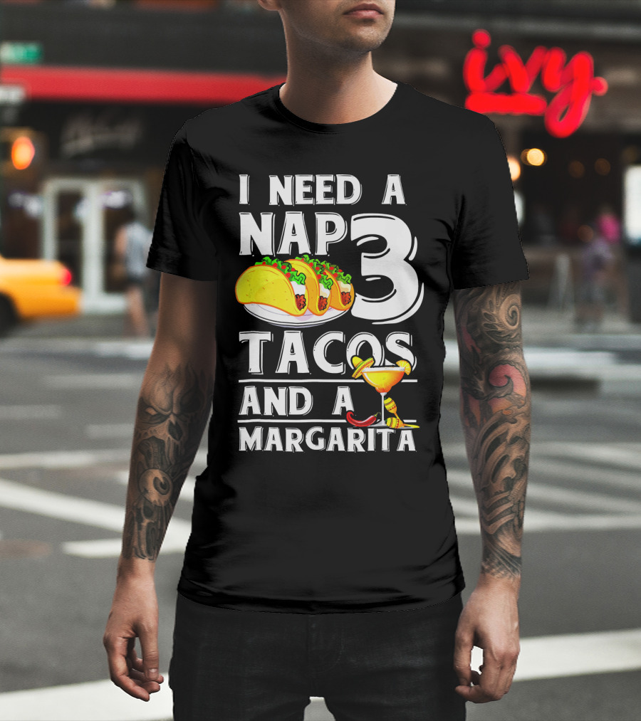 I Need A Nap 3 Tacos And A Margarita With Iconic Drink And Food T-Shirt