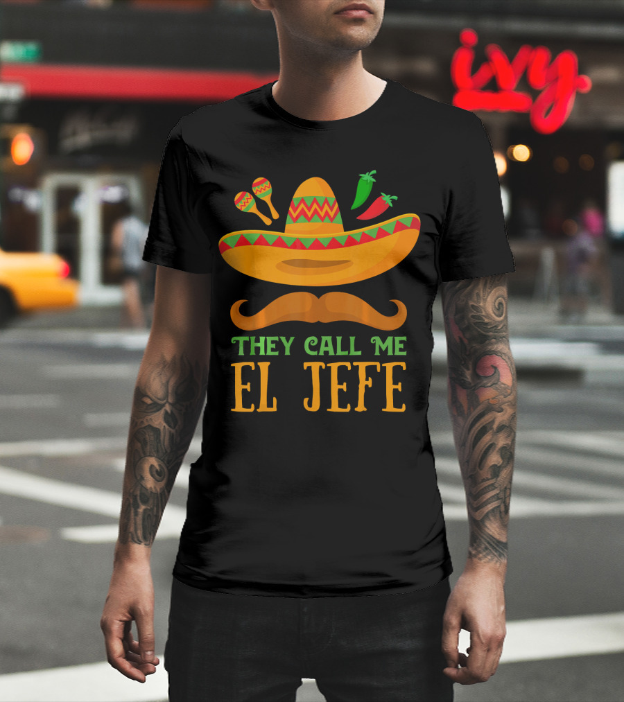 They Call Me El Jefe Funny Cinco De Mayo Boos Sombrero Mustache Maracas Peppers T-Shirt