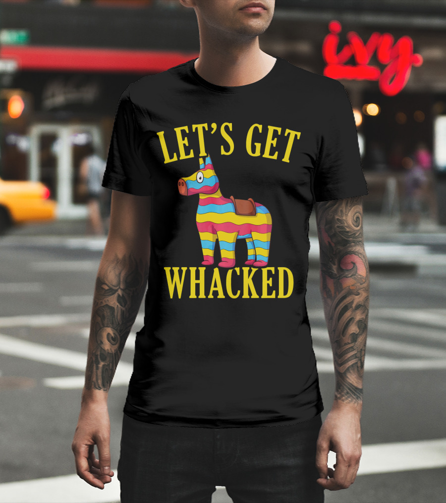 Let's Get Whacked Cinco De Mayo Pinata Funny Clo T-Shirt