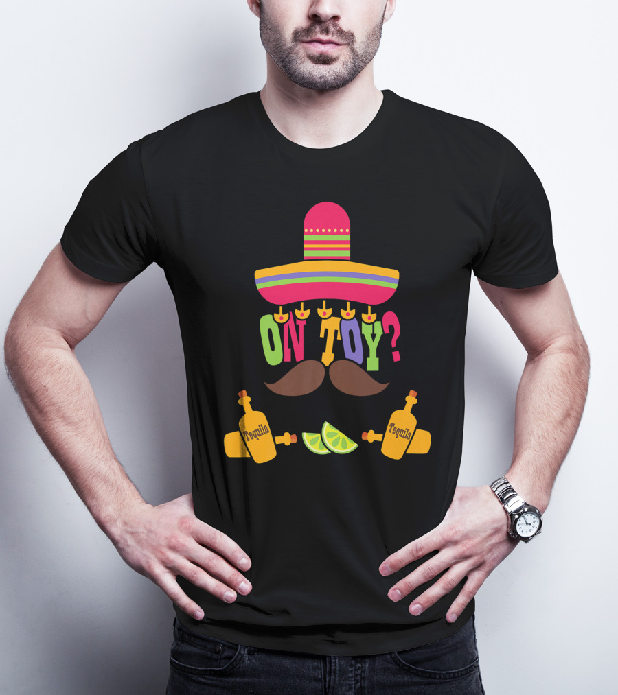 Cinco De Mayo Sombrero Mustache Tequila Bottles ON TOY? T-Shirt