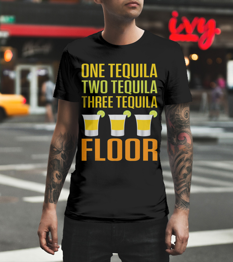 Cinco De Mayo One Tequila Two Tequila Three Tequila Floor T-Shirt